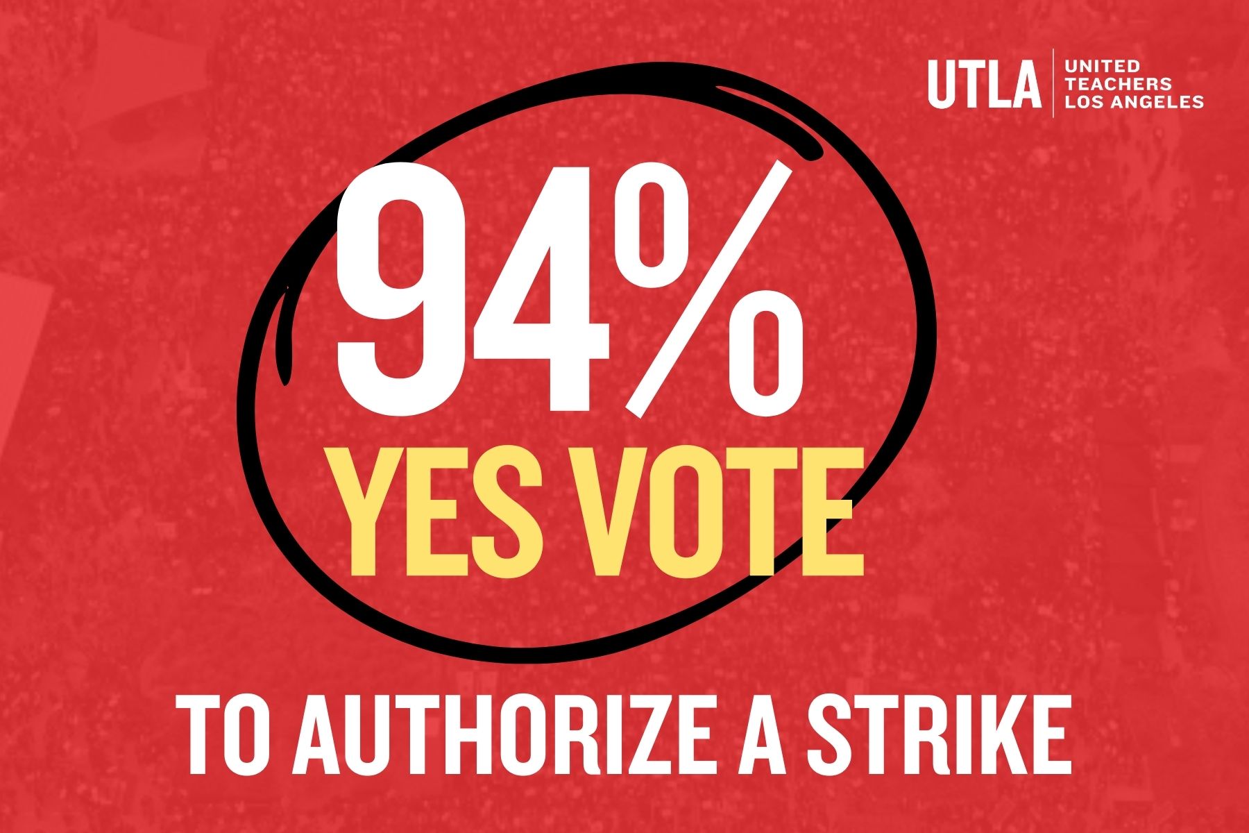 Member vote: 94% YES to Authorize a Strike - UTLA